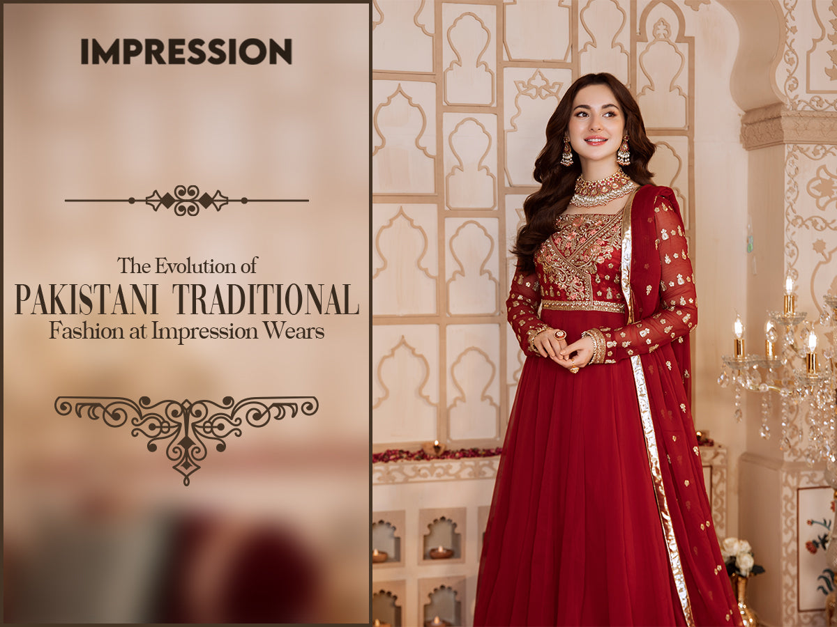 The Evolution of Pakistani Traditional Fashion at Impression Wears ...
